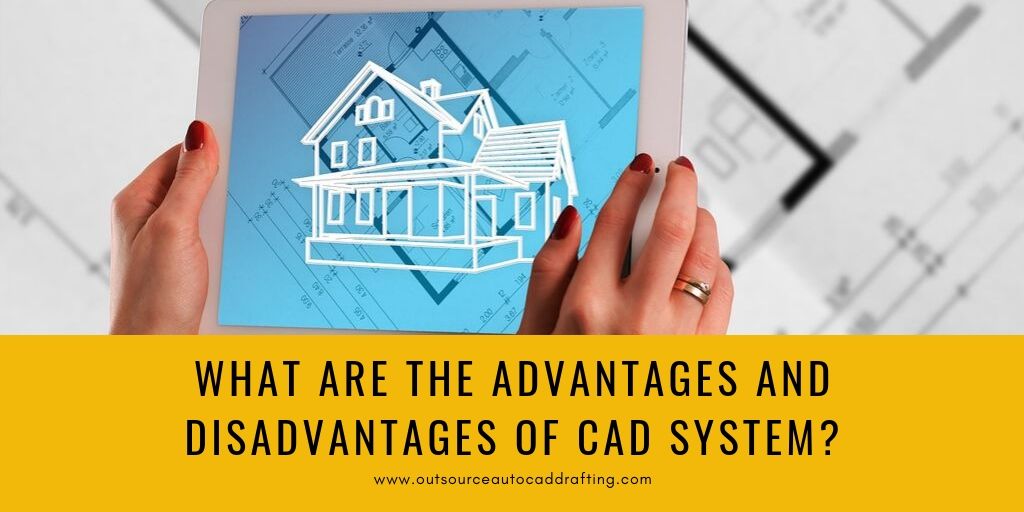 What are the advantages and disadvantages of CAD system? | OAD